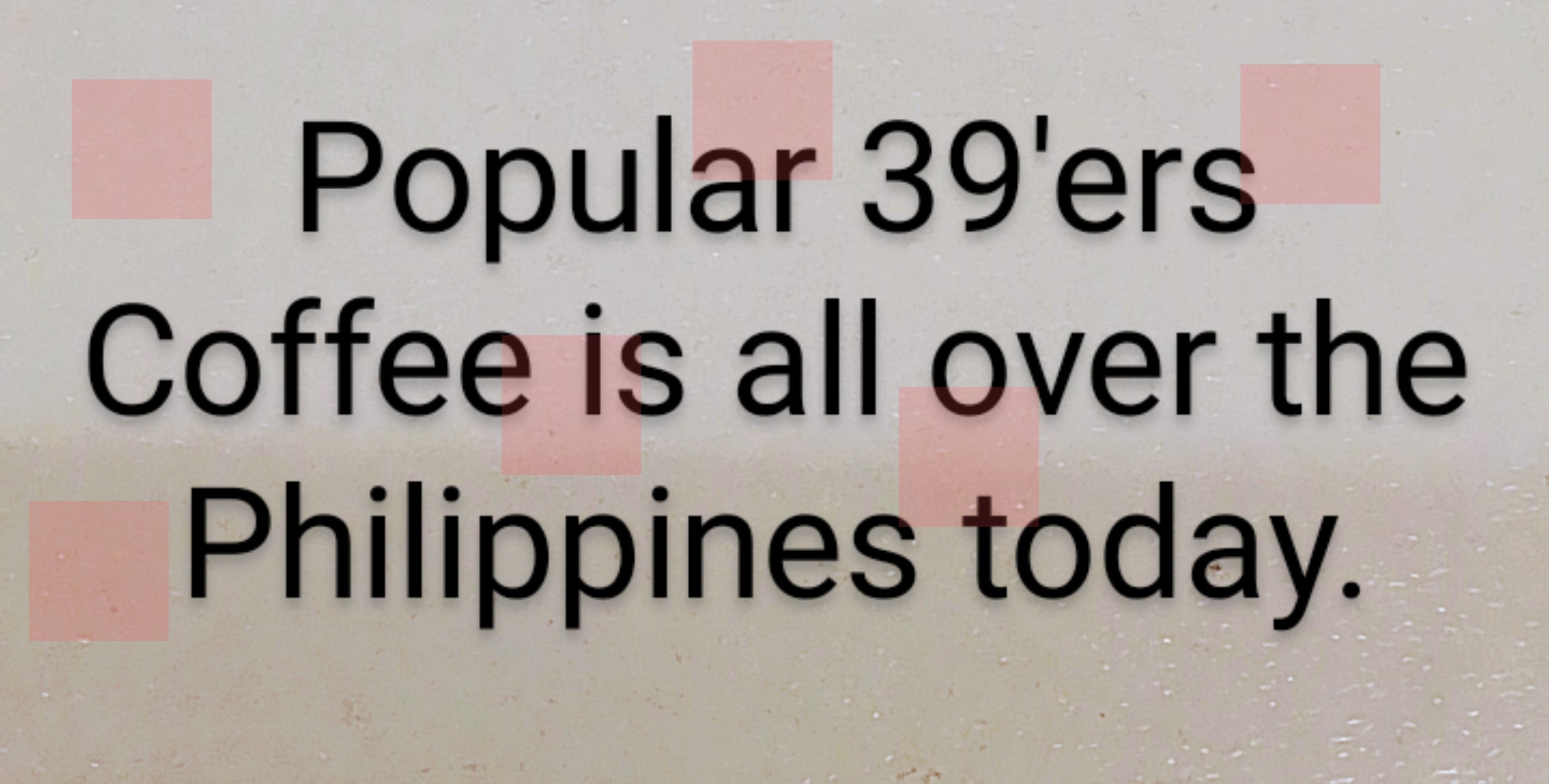 Popular 39'ers coffee is all over the Philippines today. - marites.net